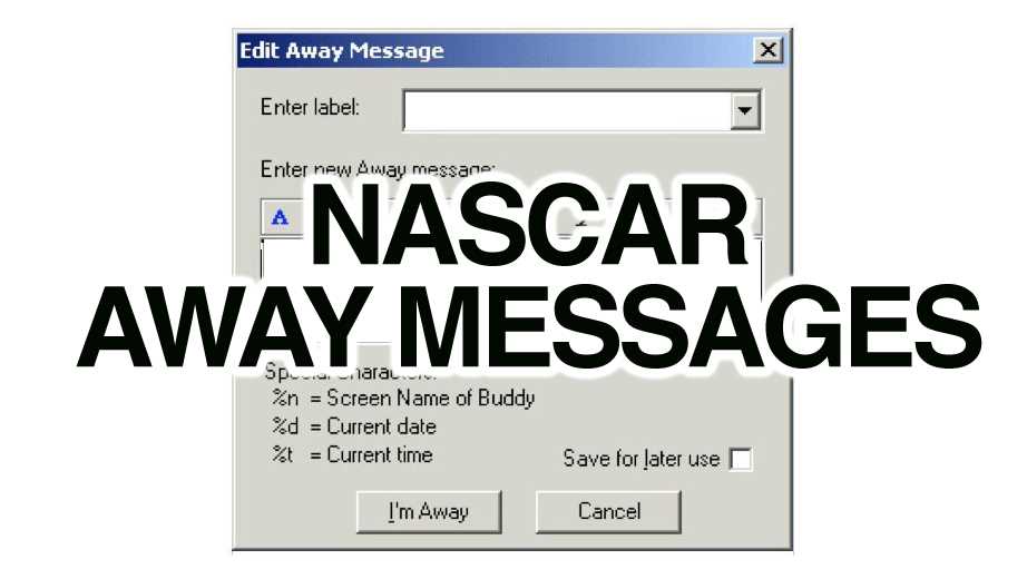 @nascarcasm: NASCAR AIM Away Messages - Official Site Of NASCAR