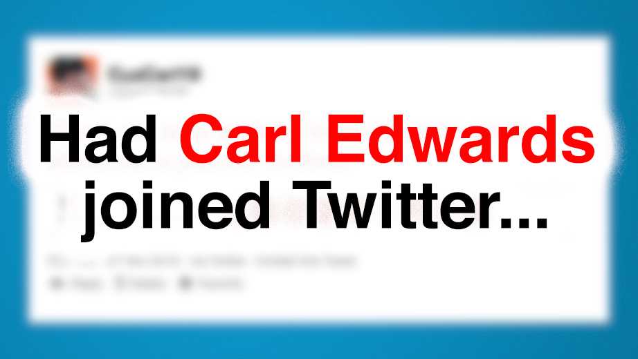 @nascarcasm: If Carl Edwards had actually joined Twitter - Official ...